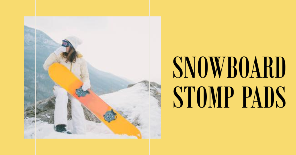 A Complete Guide to Snowboard Stomp Pads: How to Choose, Install, and Use